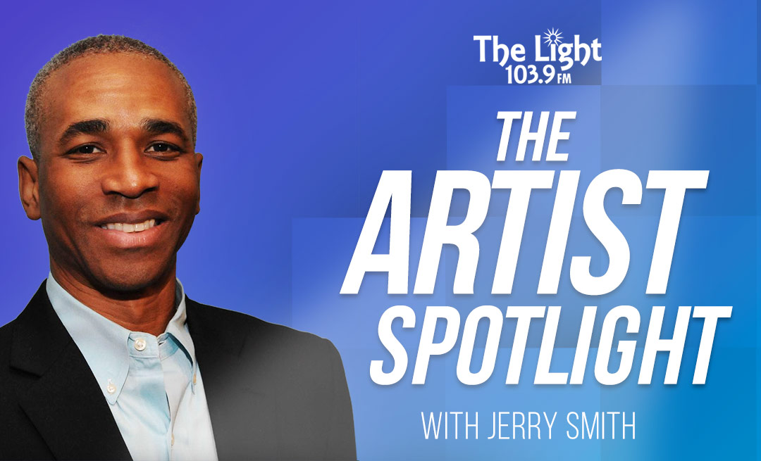 The Artist Spotlight With Jerry Smith Archives - The Light 103.9 FM